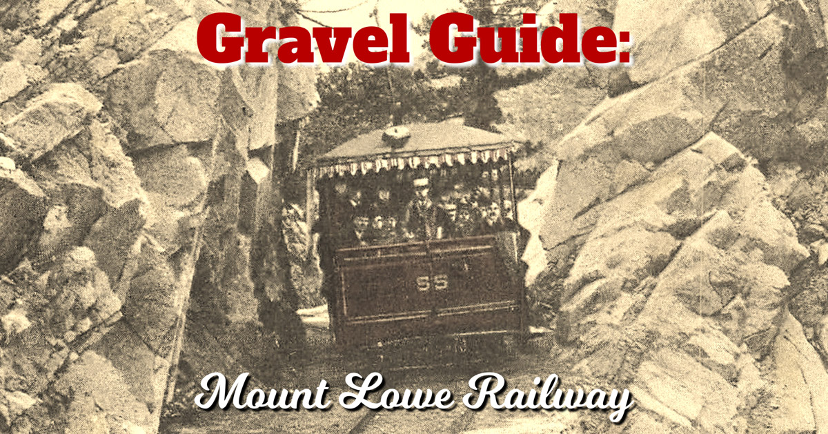 Gravel Guide: Mount Lowe Railway - Gravel Bike California gravel adventures